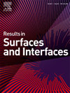 Results in Surfaces and Interfaces| 2025年影响因子4.4| 中科院区 | 收录类别：